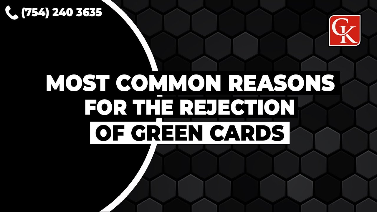 Most common reasons for the rejection of green cards - Law Offices of ...