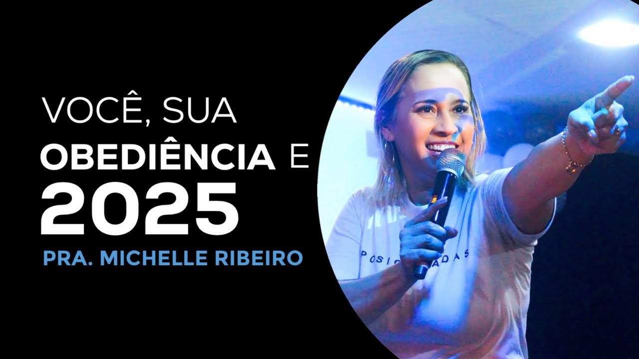 VOCÊ, SUA OBEDIÊNCIA E 2025 - MICHELLE RIBEIRO - YouTube