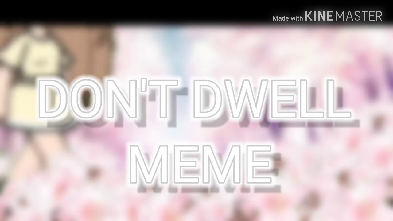 DON'T DWELL MEME (finished) - YouTube