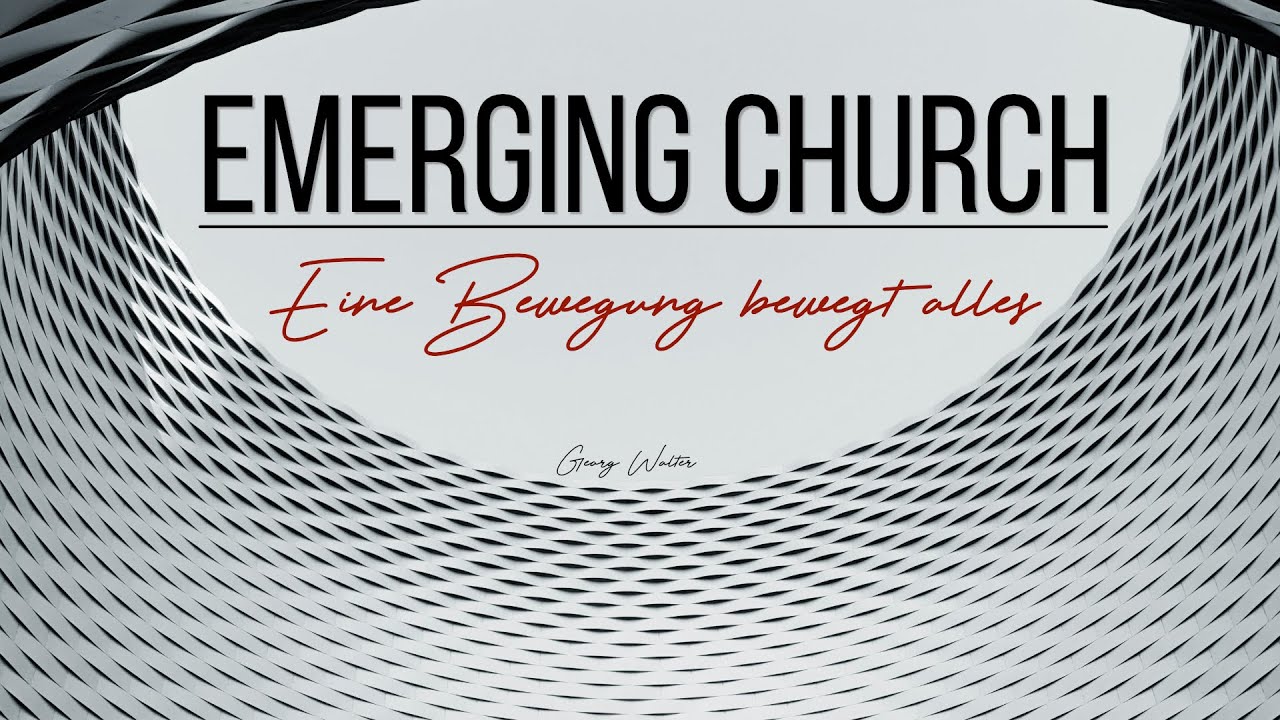 Emerging Church: Eine Bewegung bewegt alles - Georg Walter - YouTube