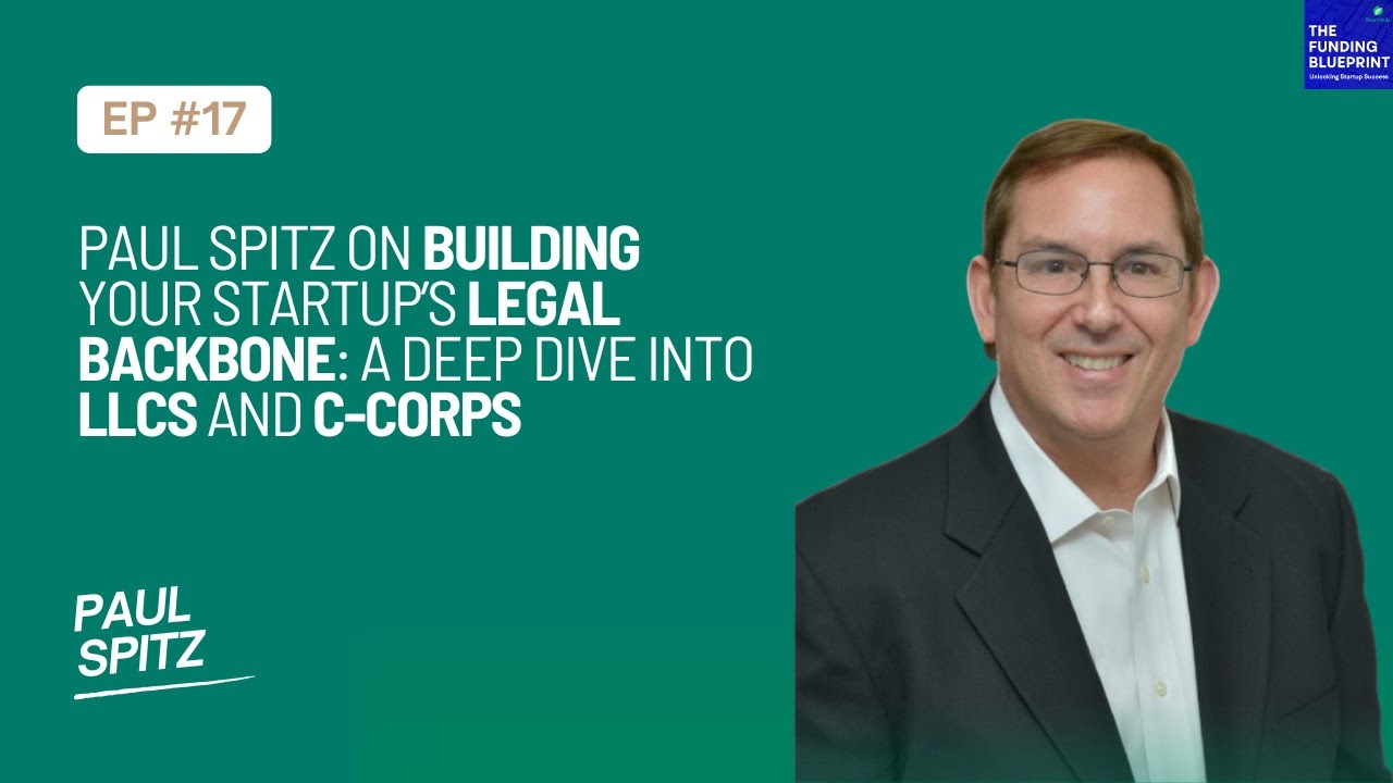 Paul Spitz on Building Your Startup’s Legal Backbone: A Deep Dive into ...