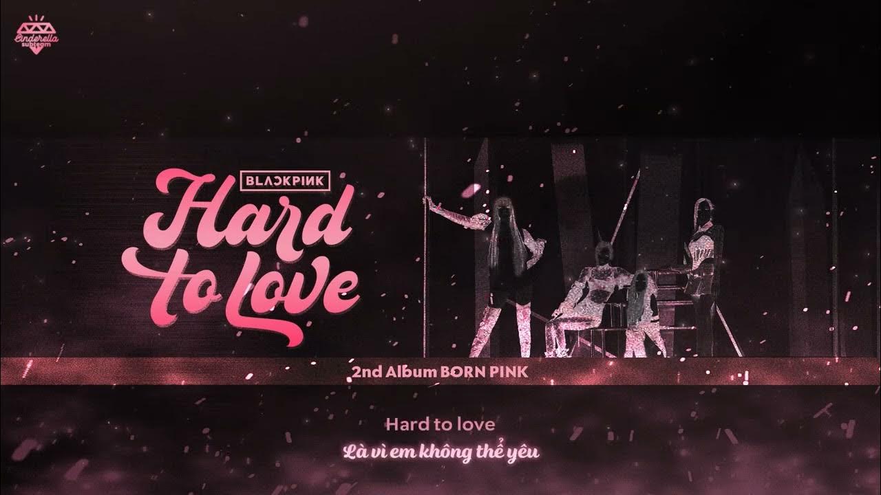 [Vietsub] BLACKPINK - Hard to Love - YouTube