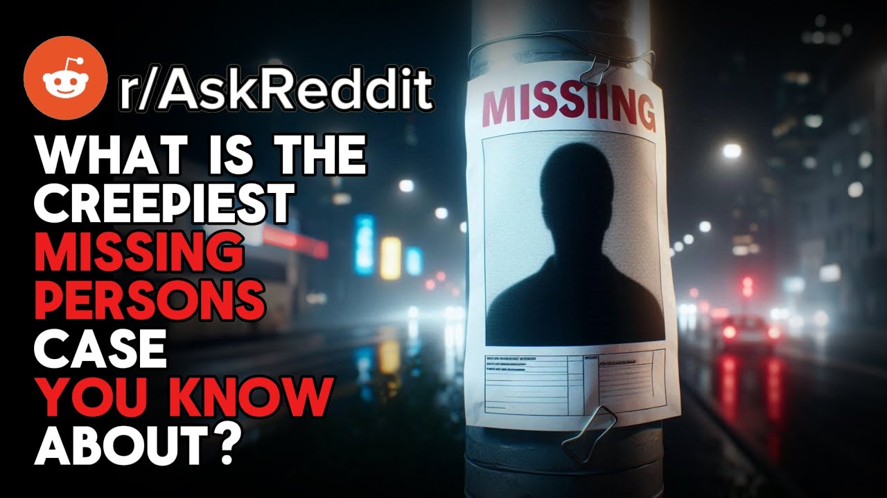 Reddit, what is the creepiest missing persons case you know about? (r ...