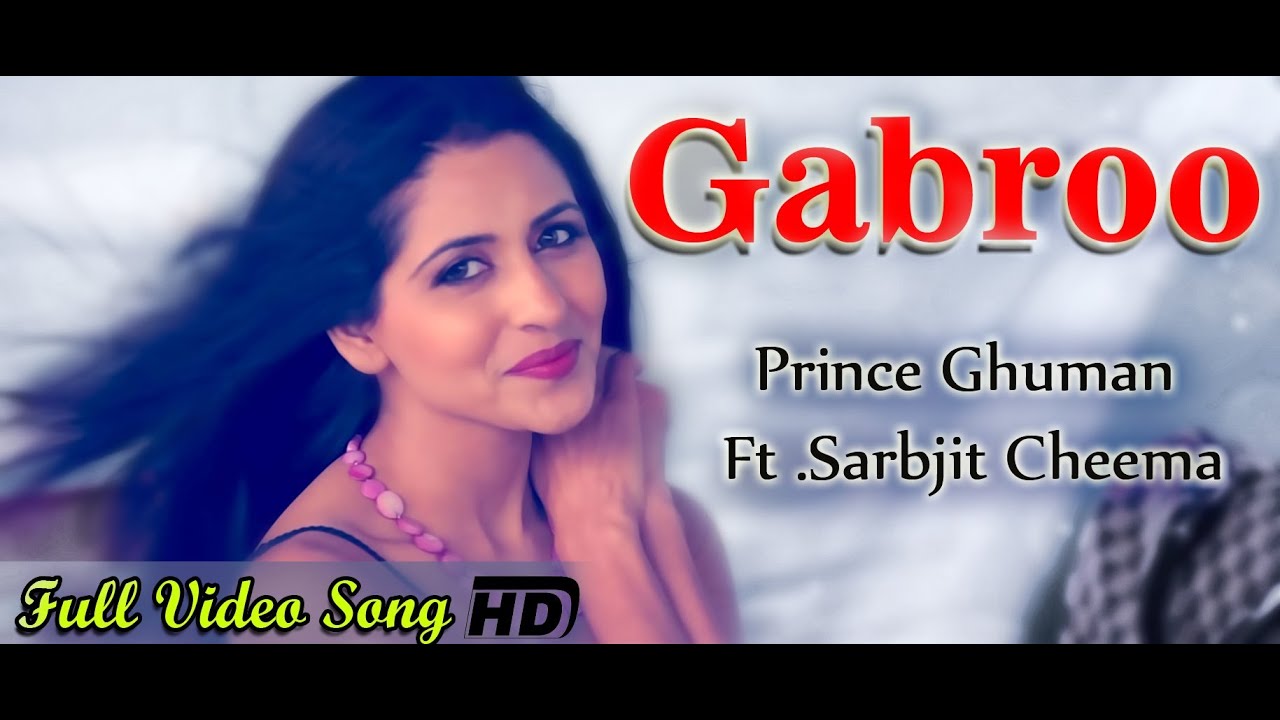 Gabroo | Sarbjit Cheema ft Prince Ghuman | Full Video song (HD) - YouTube