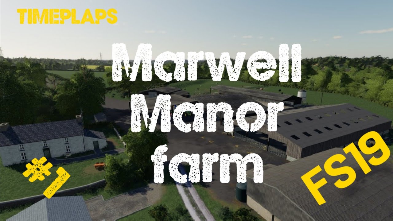 FS19 Marwell Manor Farm #1 [Timelapse] - YouTube