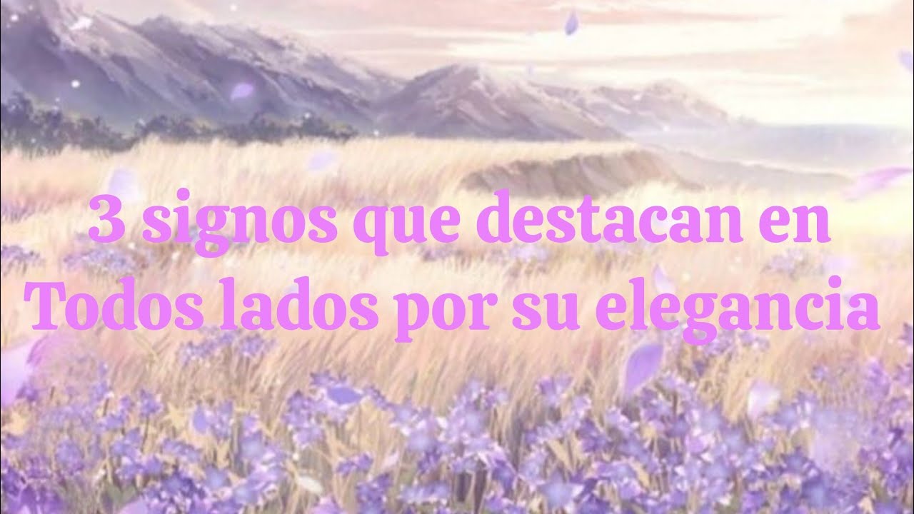 3 signos que destacan en todos lados por su elegancia - YouTube