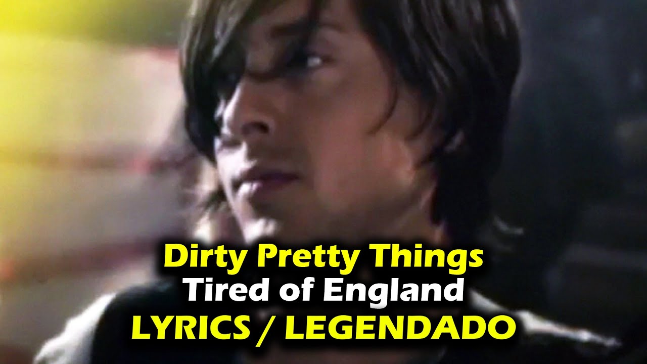 Dirty Pretty Things - Tired of England (Lyrics / Legendado) - YouTube