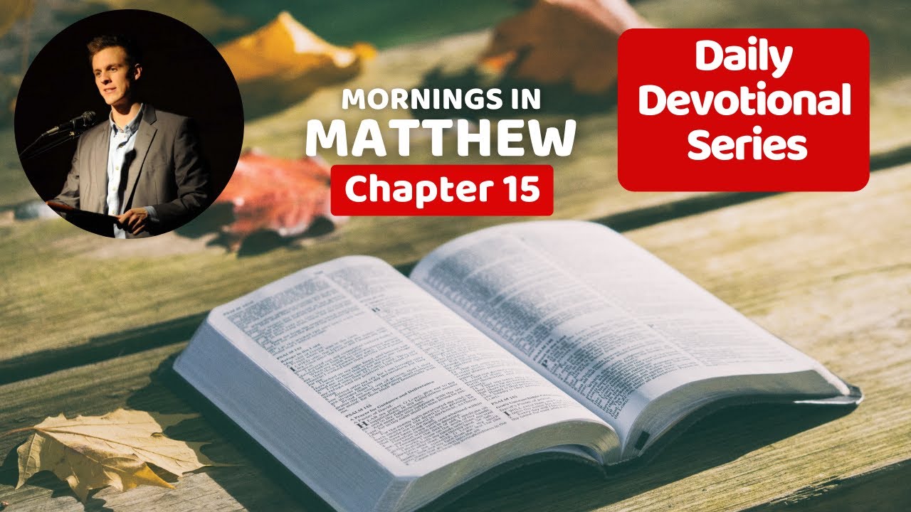 Matthew Chapter 15 | Daily Bible Study Series (Mornings in Matthew ...