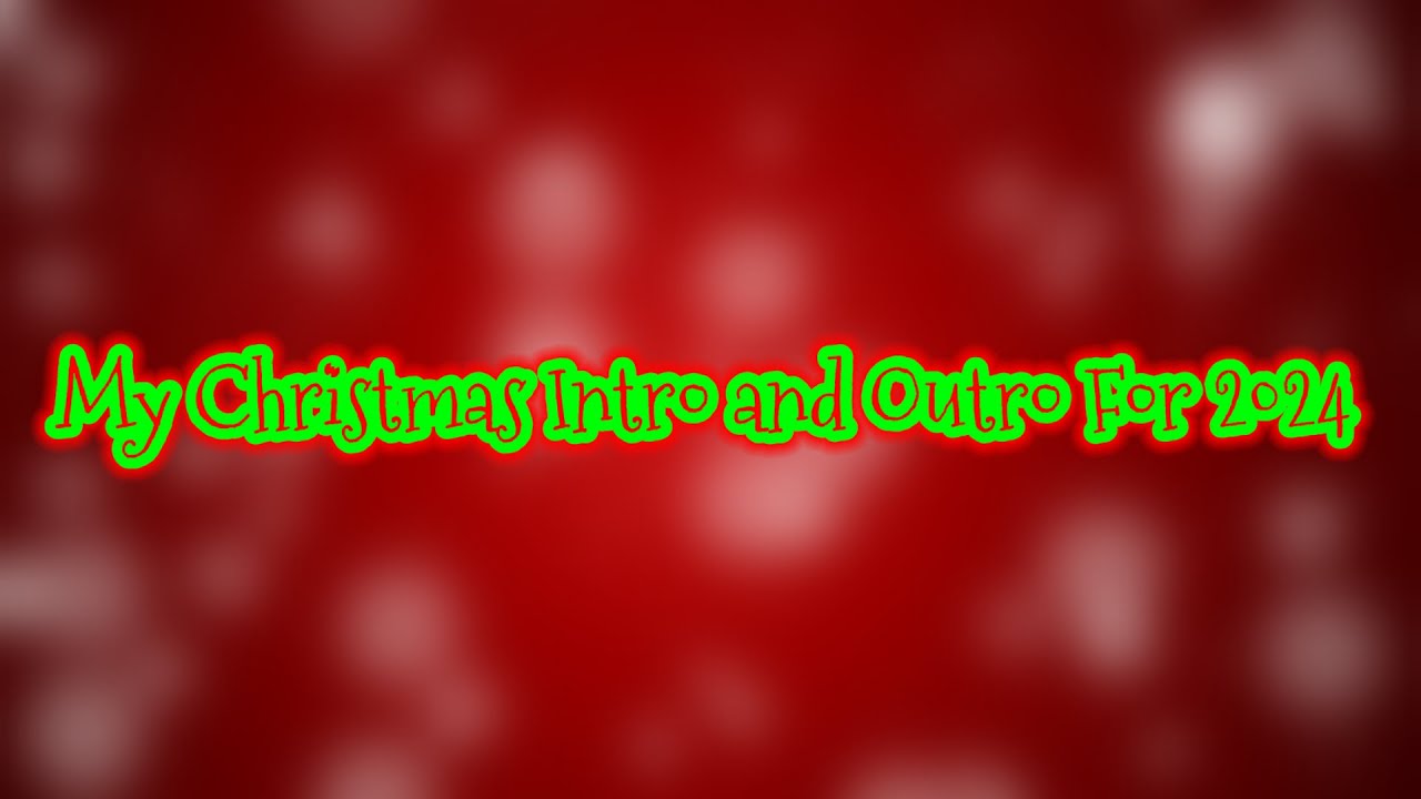 My Christmas Intro and Outro For 2024 (Until January 11th) - YouTube