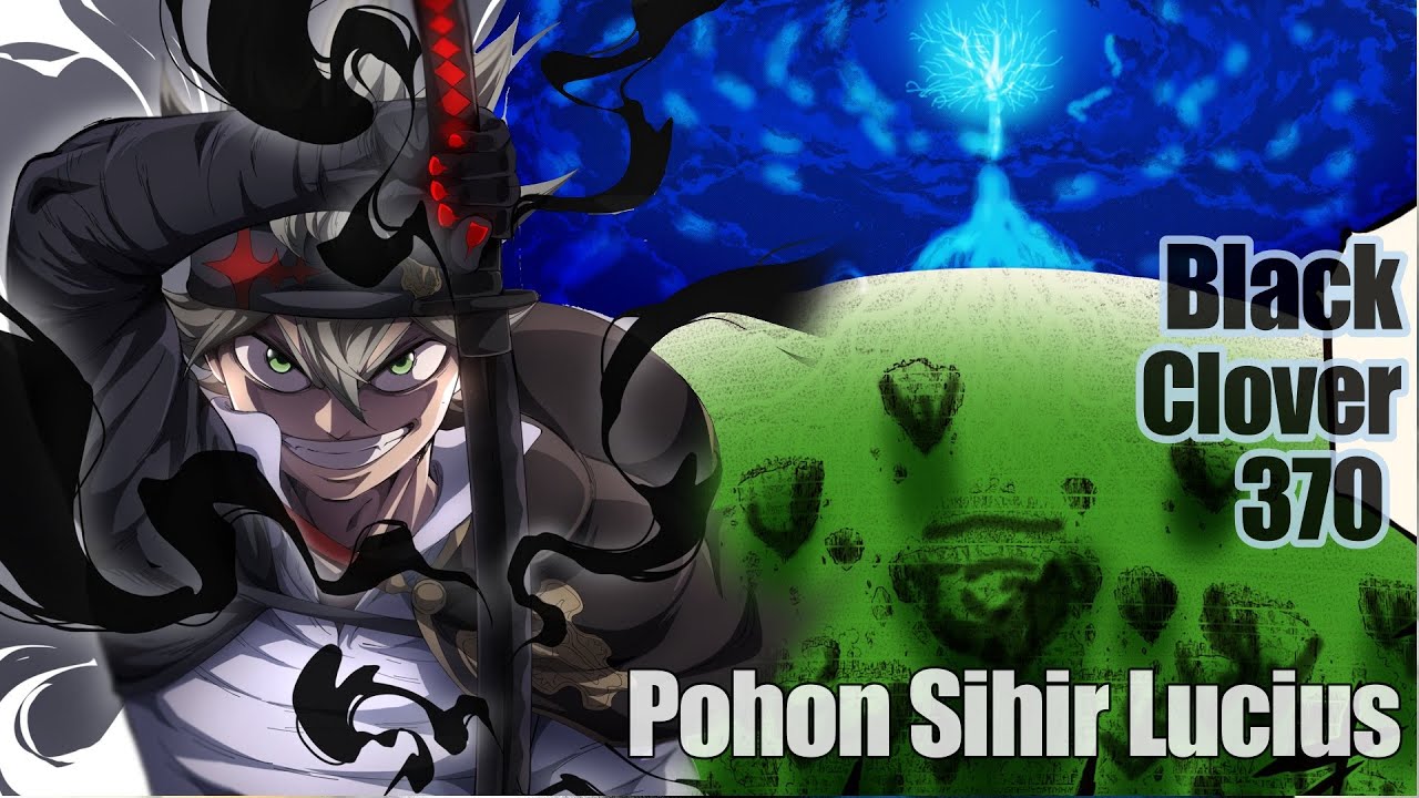 Black Clover 370 | Pohon Sihir Lucius, Serbuan Banteng Hitam dan ...