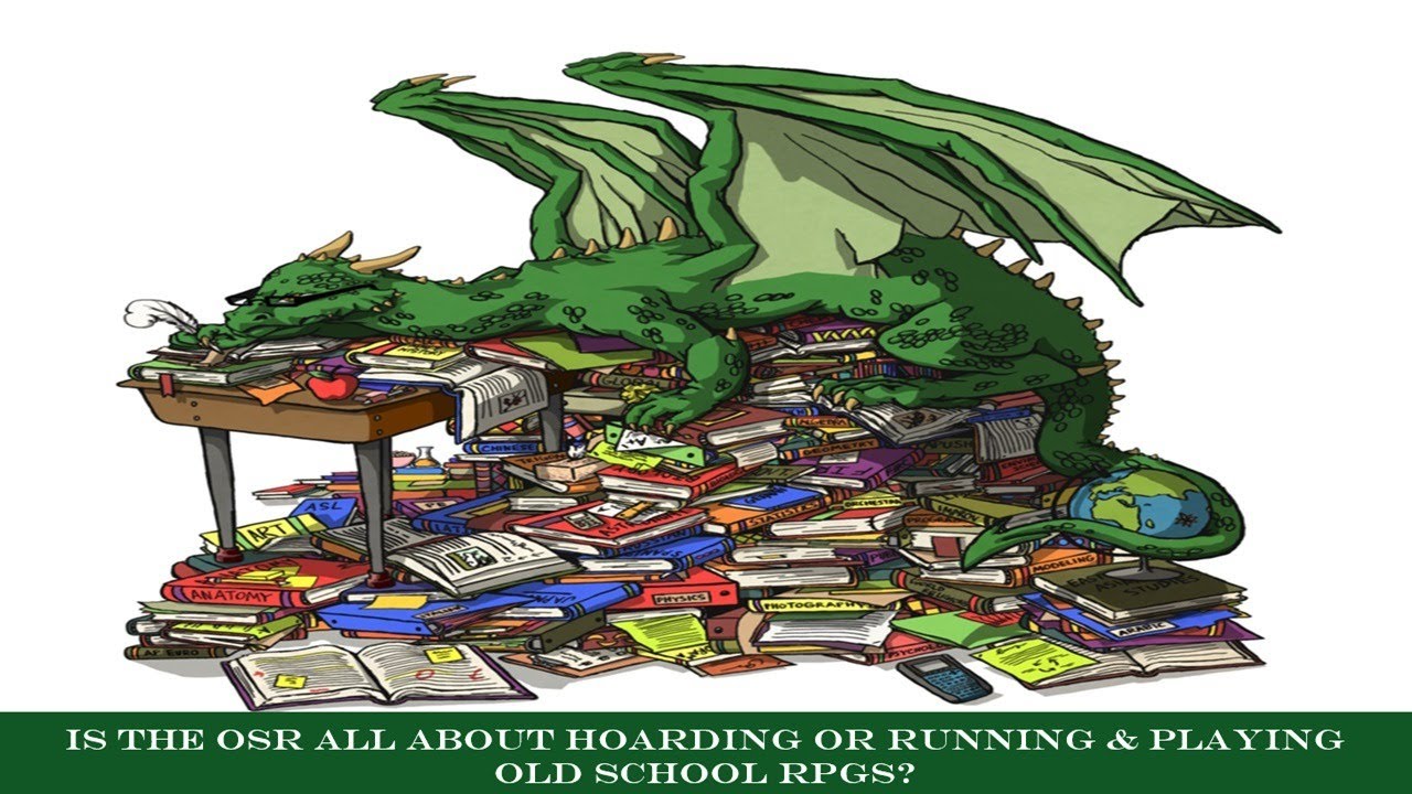 Is the OSR about Hoarding or About Running & Playing Old School RPGs ...