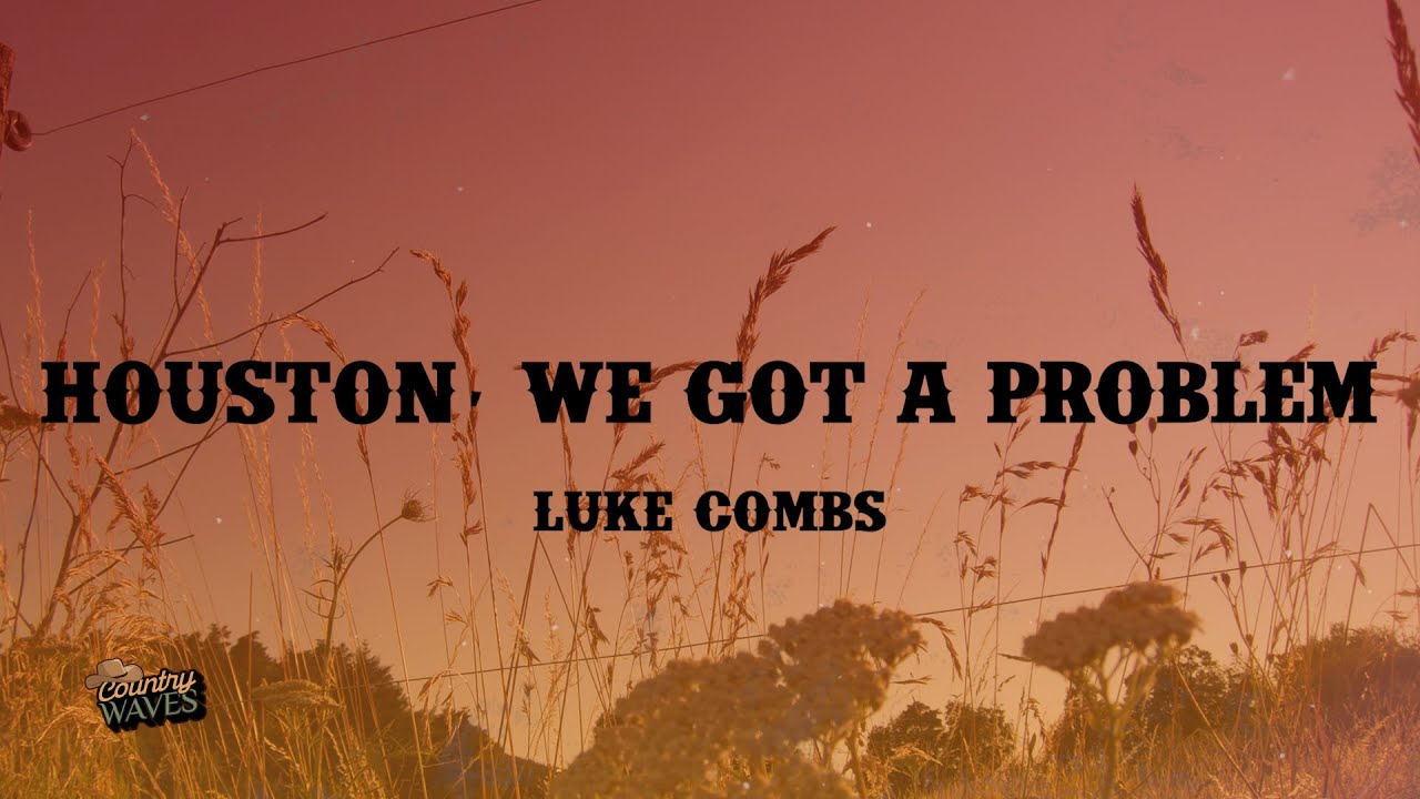 Luke Combs - Houston, We Got a Problem (Lyrics) - YouTube