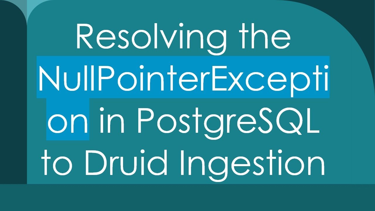 Resolving the NullPointerException in PostgreSQL to Druid Ingestion - YouTube