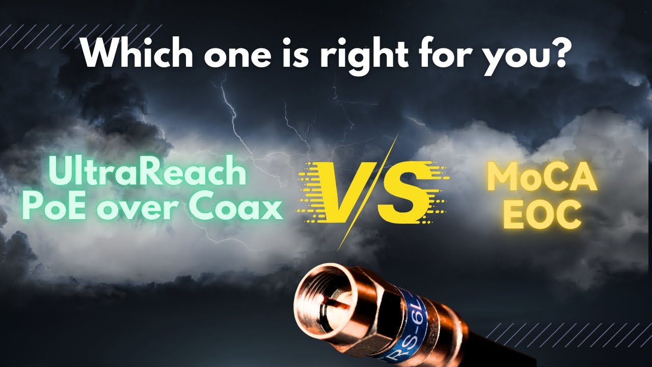 UltraReach PoE over Coax vs. MoCA vs. EoC: Which One is Right for You ...