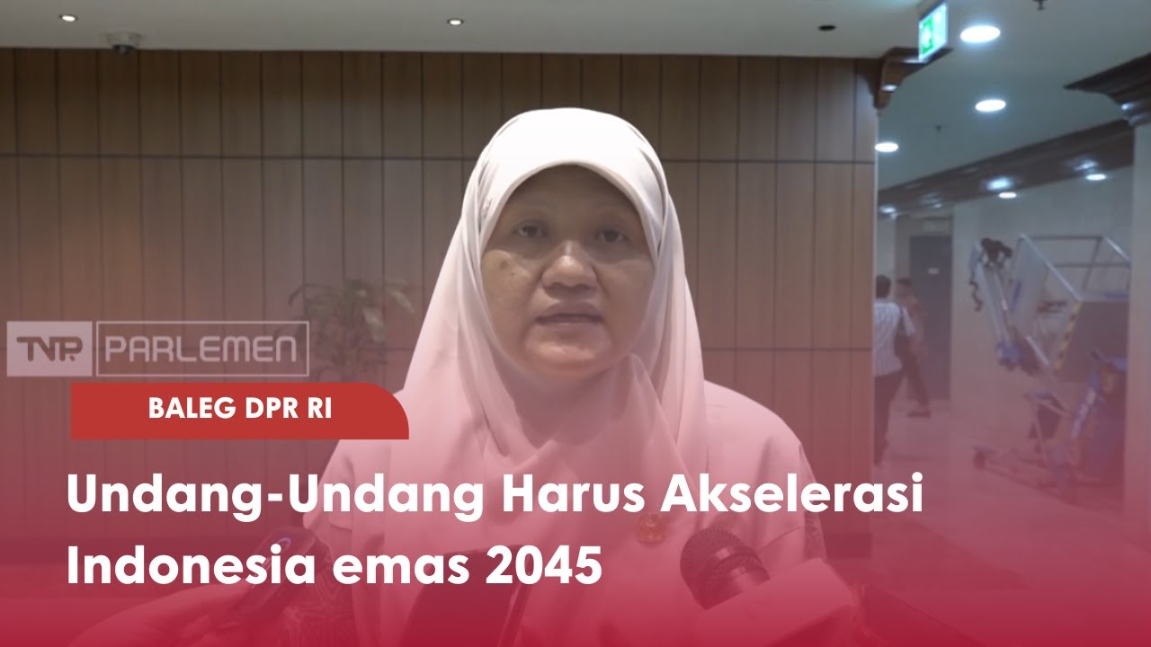 TVR 120 - BALEG DPR RI : Undang-Undang Harus Akselerasi Indonesia emas 2045 - YouTube