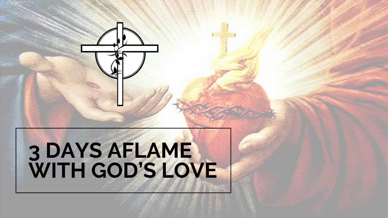 3 Days Aflame with His Love: Setting Our Hearts Aflame - YouTube