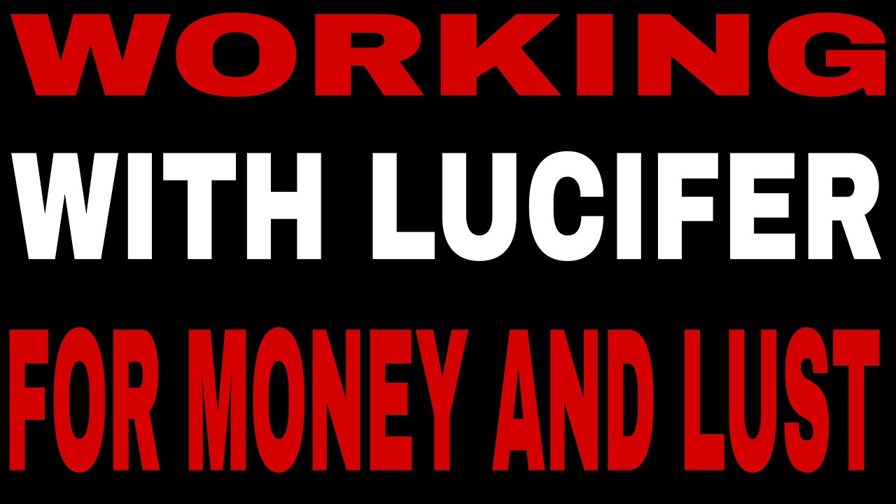 WORKING WITH LUCIFER FOR MONEY, SEX AND LUST - YouTube