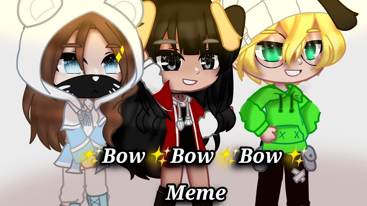 Bow Bow Bow || Meme || Gacha x Roby Jenny Fily. Ispired @n1cky-chan ...