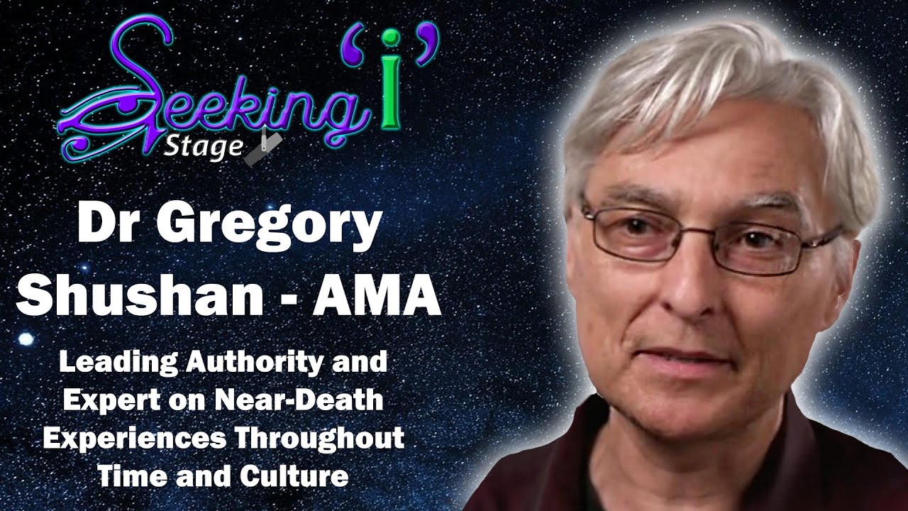 Seeking I Stage / AMA with Dr Gregory Shushan, NDEs Through Time and ...