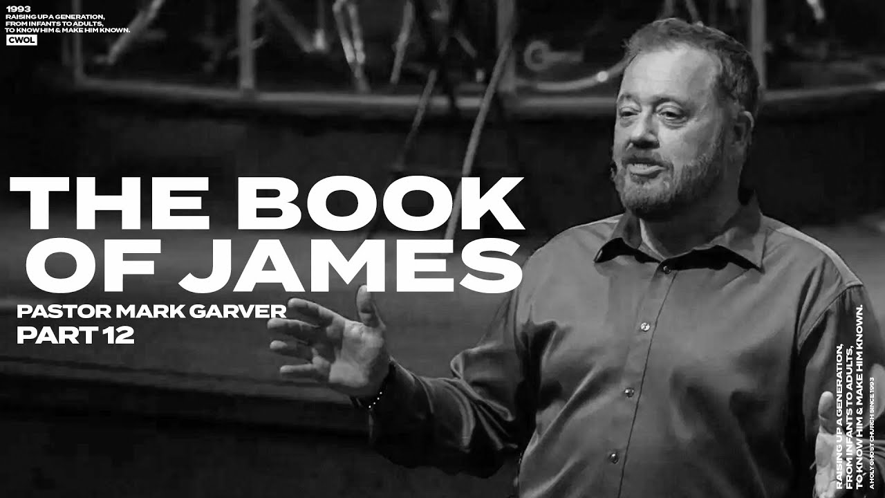 The Book of James - Part 12 | Pastor Mark Garver | Cornerstone Word of ...