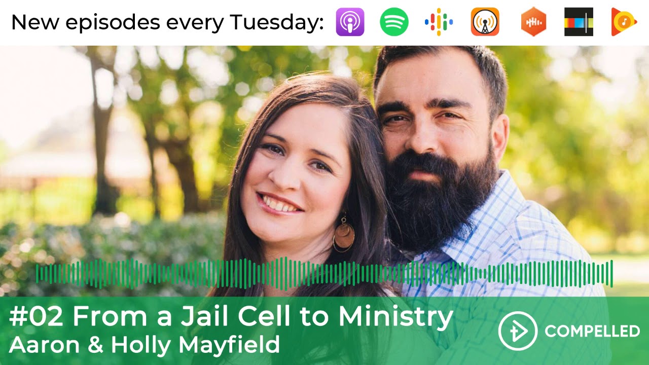 #02 From a Jail Cell to Ministry – Aaron & Holly Mayfield - YouTube