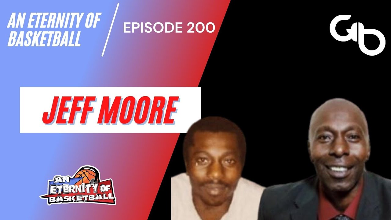 An Eternity of Basketball Episode 200: Jeff Moore - YouTube