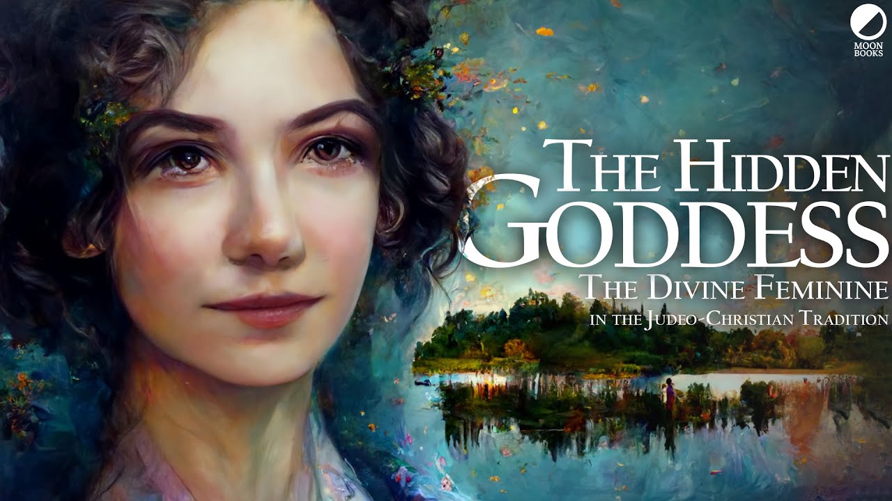 The Hidden Goddess: The Divine Feminine in the Judeo-Christian ...