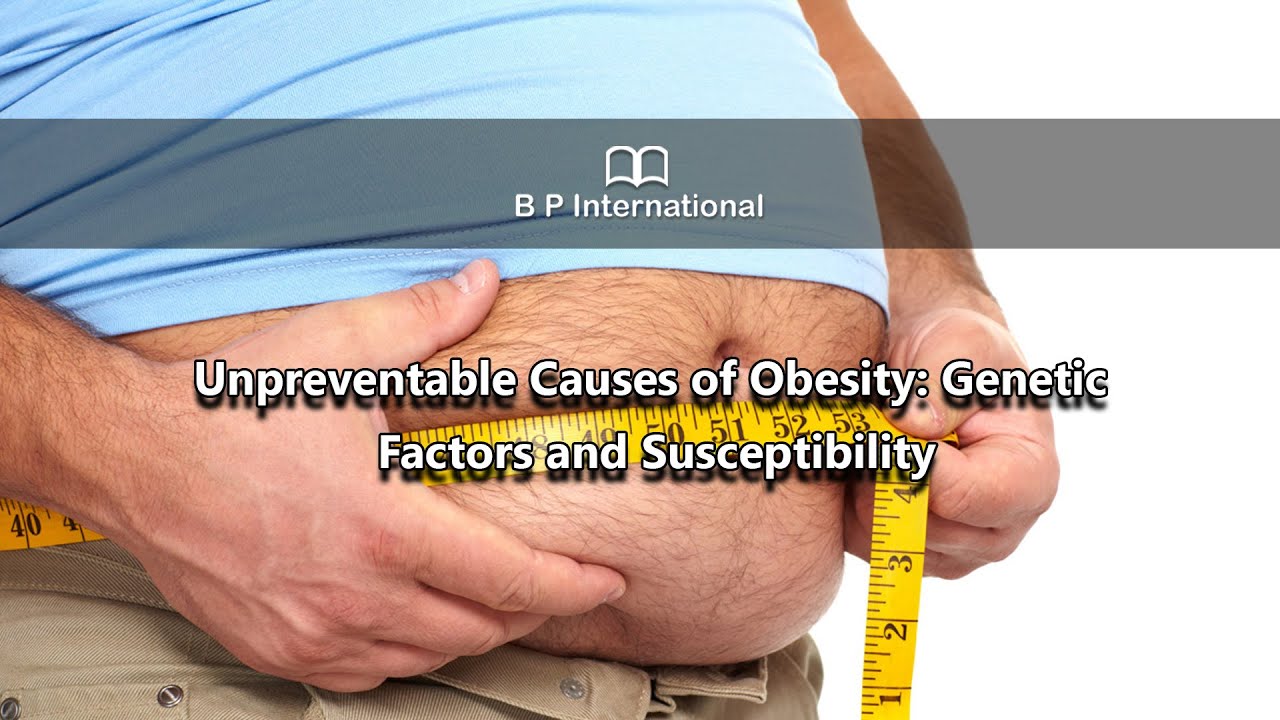 Unpreventable Causes of Obesity: Genetic Factors and Susceptibility ...