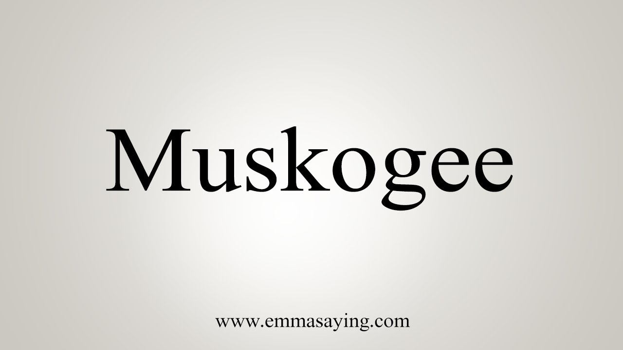 How To Say Muskogee - YouTube