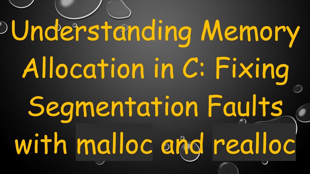 Understanding Memory Allocation In C Fixing Segmentation Faults With Malloc And Realloc Youtube