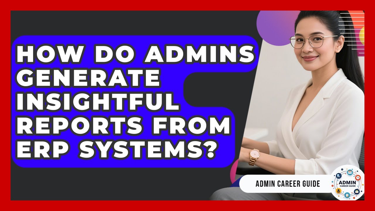 How Do Admins Generate Insightful Reports From ERP Systems? - Admin ...