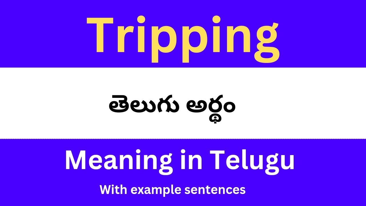 Tripping meaning in telugu with examples | Tripping తెలుగు లో అర్థం ...