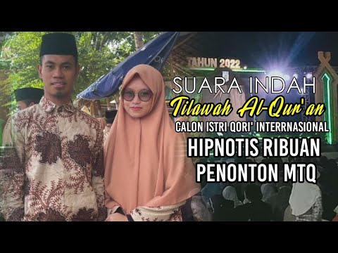 Nurul Hidayanti Tampil Memukau Ribuan Penonton MTQ Tingkat Prov NTB 2022 Cabang Tilawah Remaja Putri