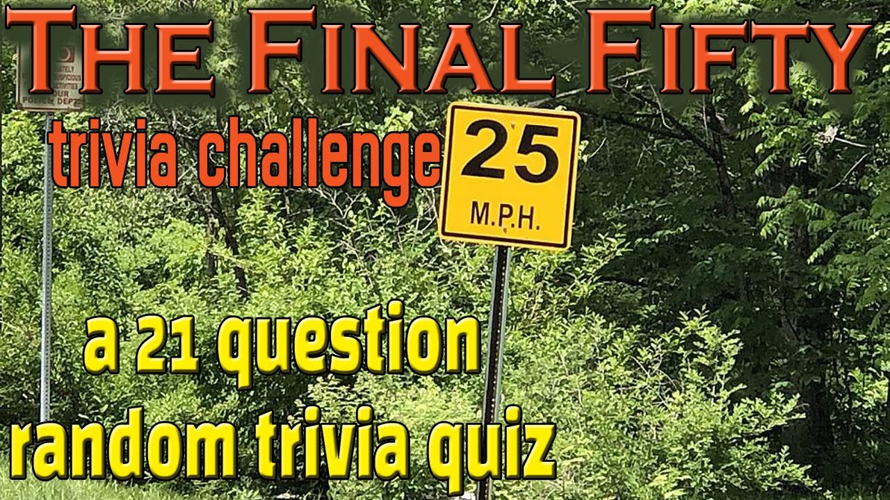 #25 - The Final Fifty Trivia Challenge -21 Question Random Trivia Quiz ...