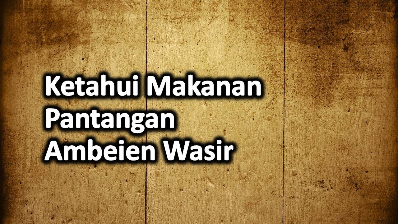 KETAHUI Makanan Pantangan Ambeien Wasir - YouTube
