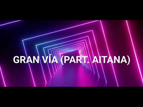 GRAN VÍA (part. Aitana)-LETRA - YouTube
