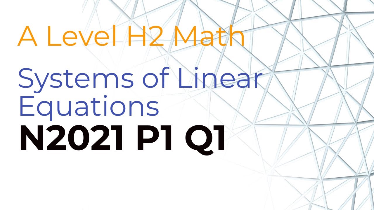💡 Systems of Linear Equations💡: A Level H2 Math 2021 Paper 1 Q1 - YouTube