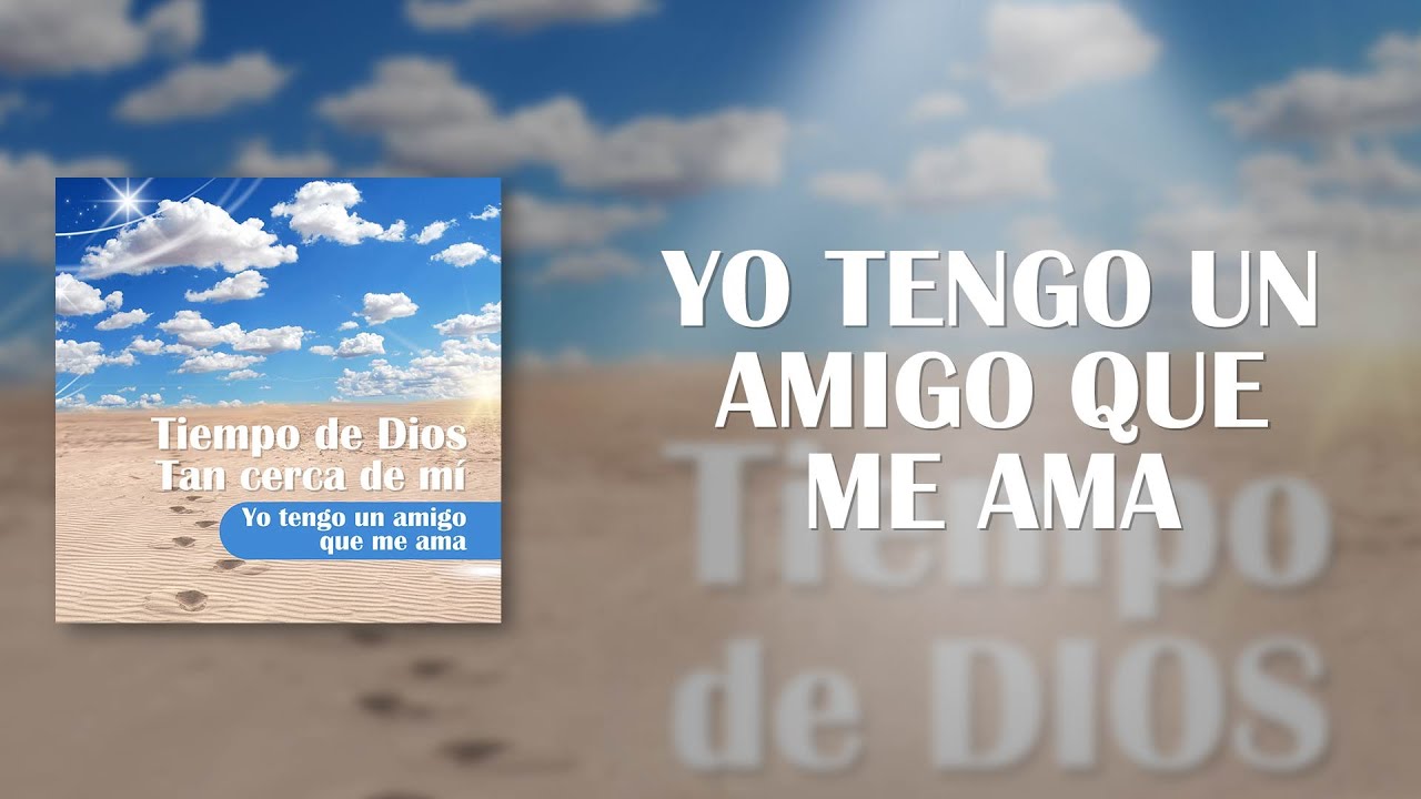 Tiempo con Dios - Yo Tengo Un Amigo Que Me Ama - YouTube