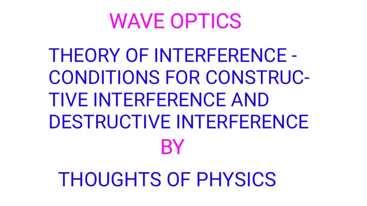 Theory of interference- conditions for constructive and destructive ...