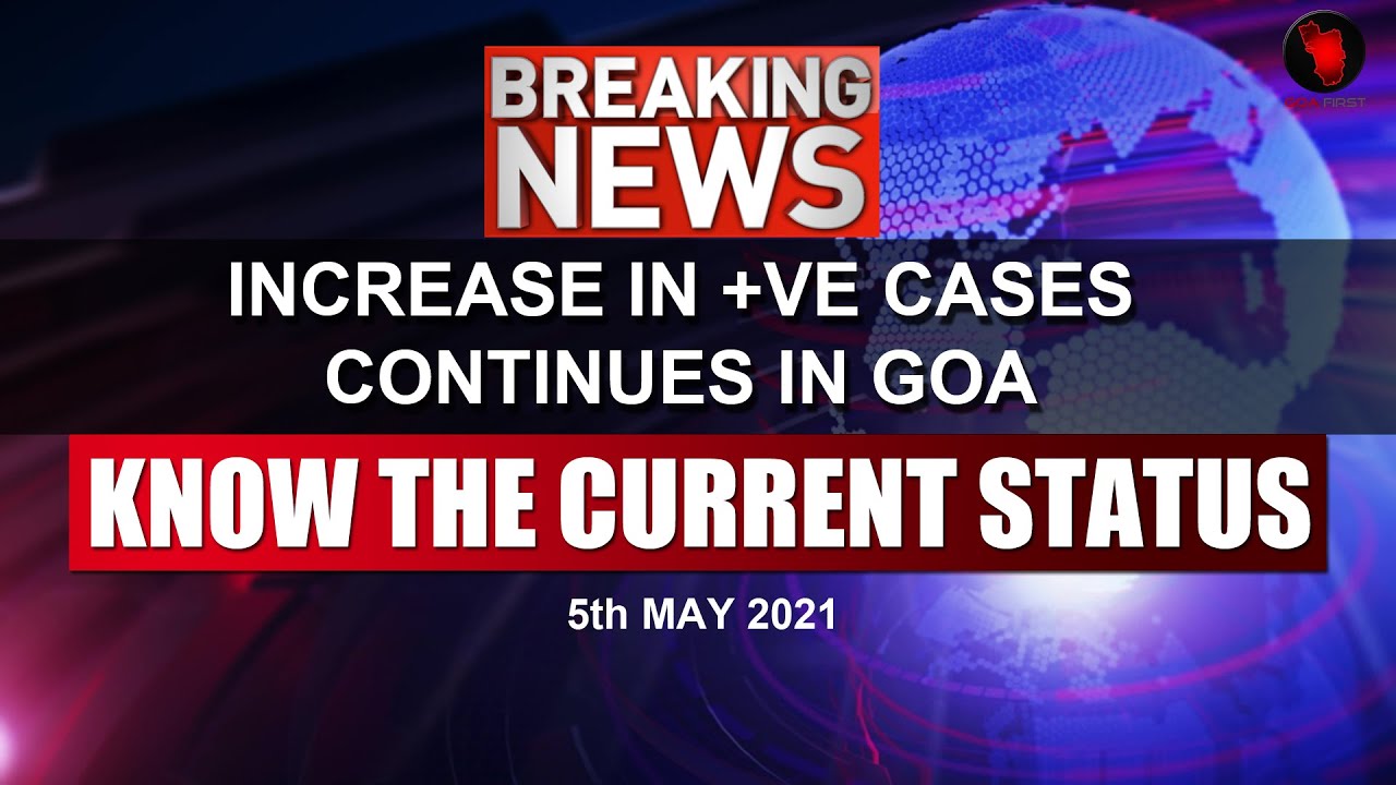 GOA BREAKING NEWS : INCREASE IN +VE CASES CONTINUES IN GOA | Current ...