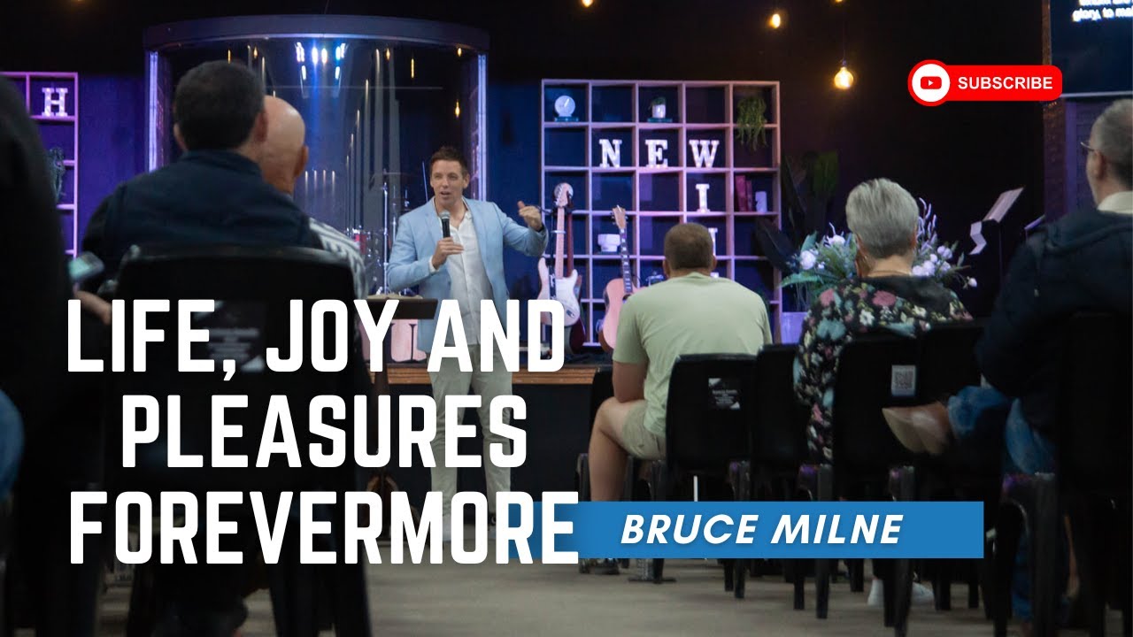 Life, Joy and Pleasures Forevermore | Bruce Milne | The Word Church - YouTube