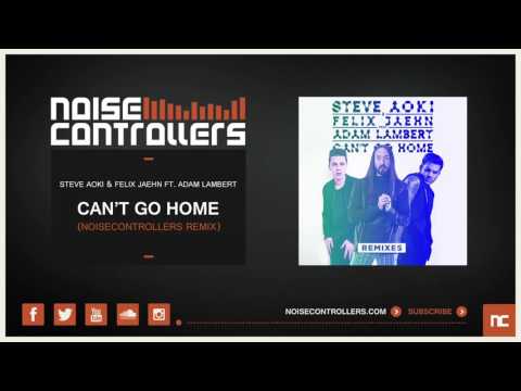 Steve Aoki & Felix Jaehn ft. Adam Lambert - Can't Go Home (Noisecontrollers Remix)