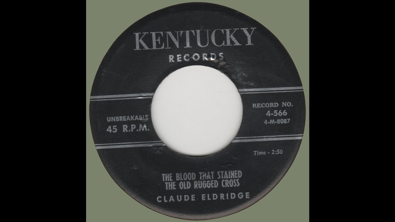 CLAUDE ELDRIDGE-The Blood That Stained The Old Rugged Cross KENTUCKY 4 ...