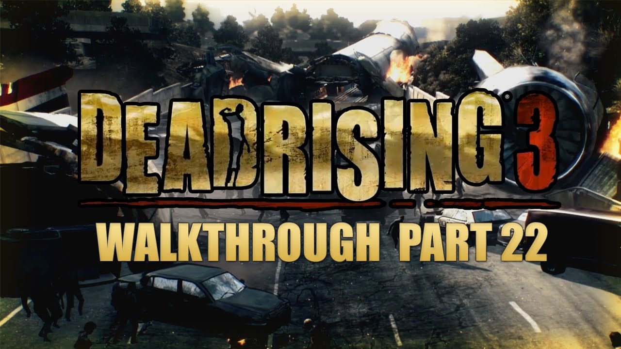 Dead Rising 3 Gameplay Walkthrough - Part 22 - YouTube