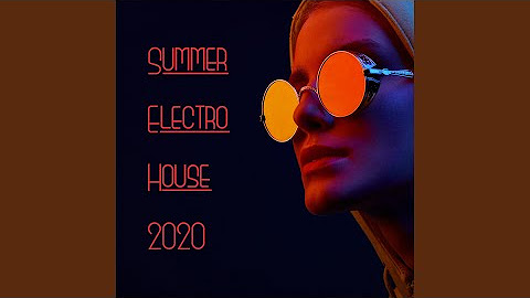 Summer Electro House 2020 - Deep House Lounge, Electronic Music Masters, Summer Time Chillout ...