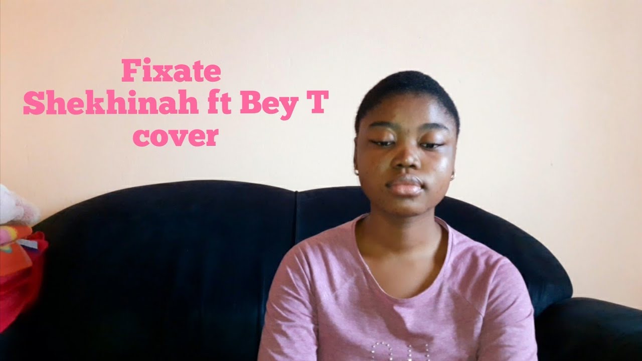 fixate shekhinah ft bey t (cover) || thato - YouTube