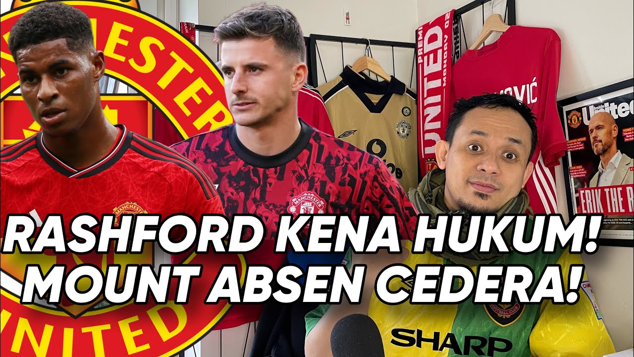 Kabar MUFC: Marcus Rashford Kena Hukuman! Mason Mount Cedera Lagi ...