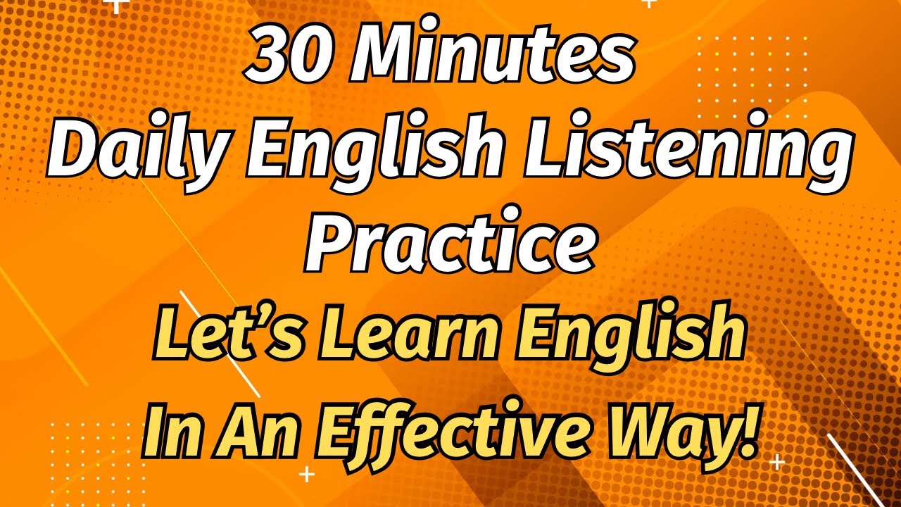 30 Minutes Daily English Listening Practice (Let’s Learn English In An ...