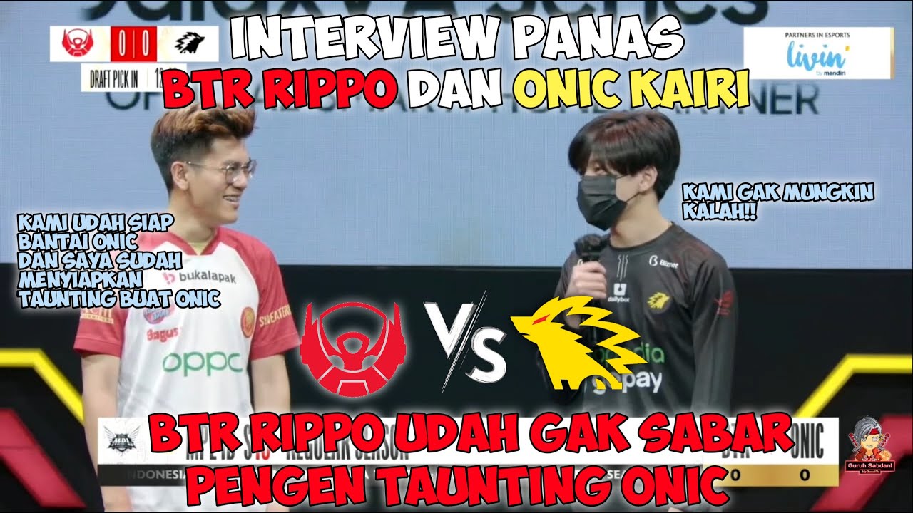 INTERVIEW BTR RIPPO VS ONIC KAIRI || RIPPO UDAH GAK SABAR TAUNTING ONIC ...