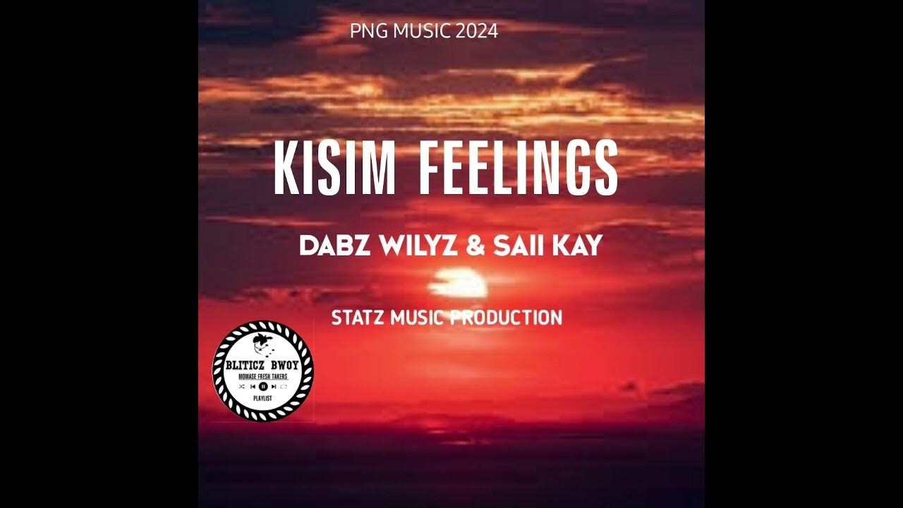 KISIM FEELINGS (2024) DABZ WILYZ & SAII KAY _STATZ MUSIC PRODUCTION 🇵🇬🇹🇱🎶 - YouTube